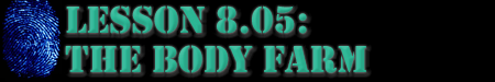 Lesson 8.05: The Body Farm