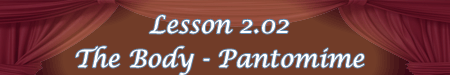 Lesson 2.02 The Body - Pantomime