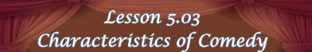 Lesson 5.03 Characteristics of Comedy
